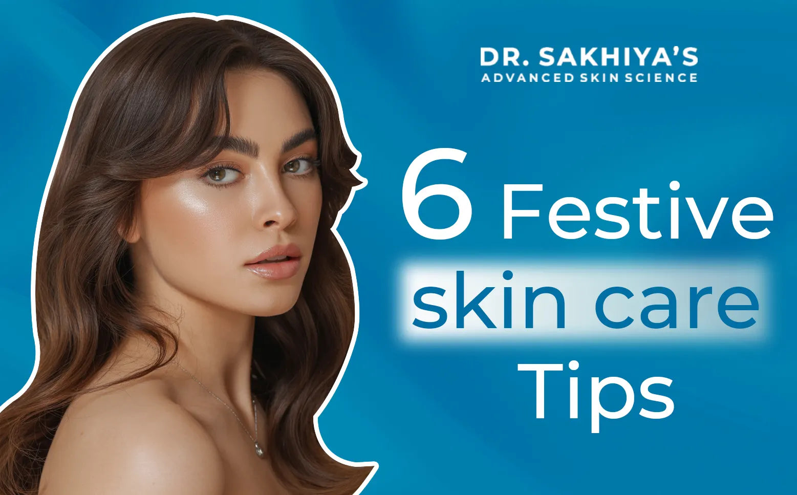 How To Take Your Of Skin During Festivals: 6 Ultimate Tips – Dr ...