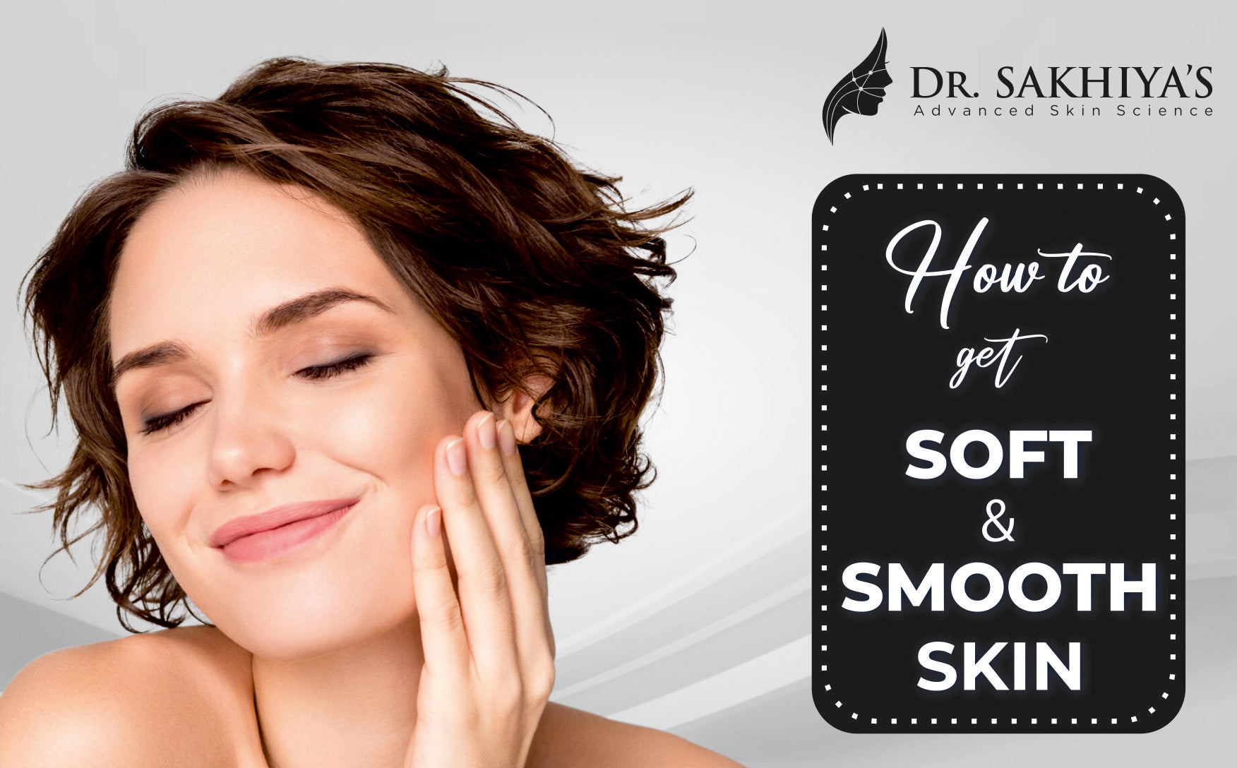 7 Ultimate Tips To Achieve Smooth And Glowing Skin – Dr. Sakhiya's ...