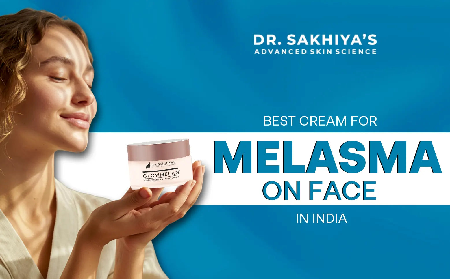 Best Cream for Melasma on Face in India – Dr. Sakhiya's – Advanced Skin ...